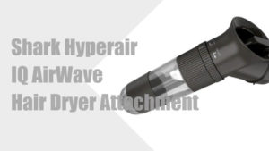 Shark Hyperair IQ AirWave Hair Dryer Attachment Review