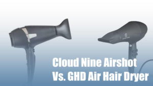 Cloud Nine Airshot Vs. GHD Air Hair Dryer