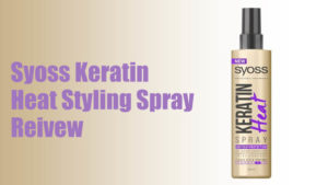 Syoss Keratin Heat Styling Spray Review - Basic and Protective