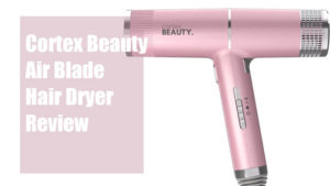 Cortex Beauty Air Blade Hair Dryer Review: How I Feel About It?